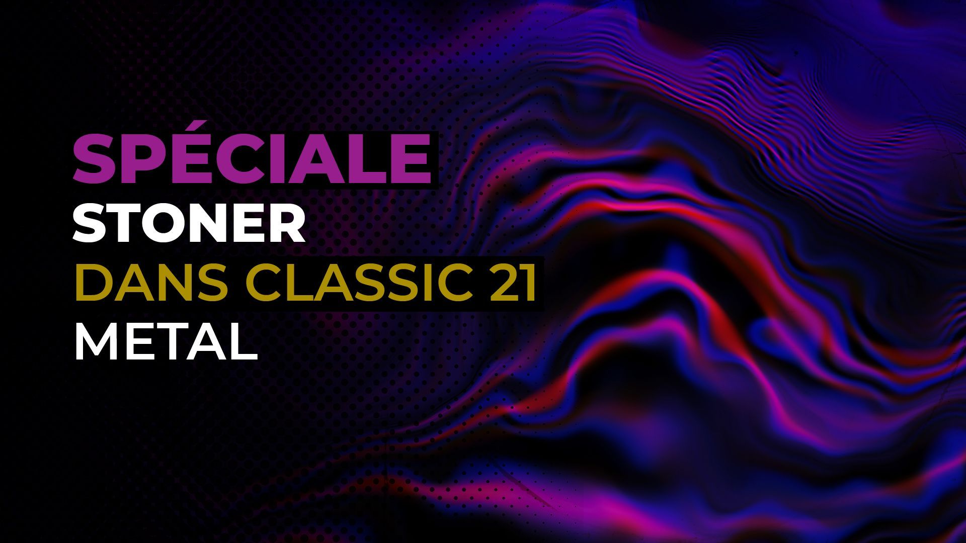 Classic 21 Metal : émission spéciale stoner - RTBF Actus