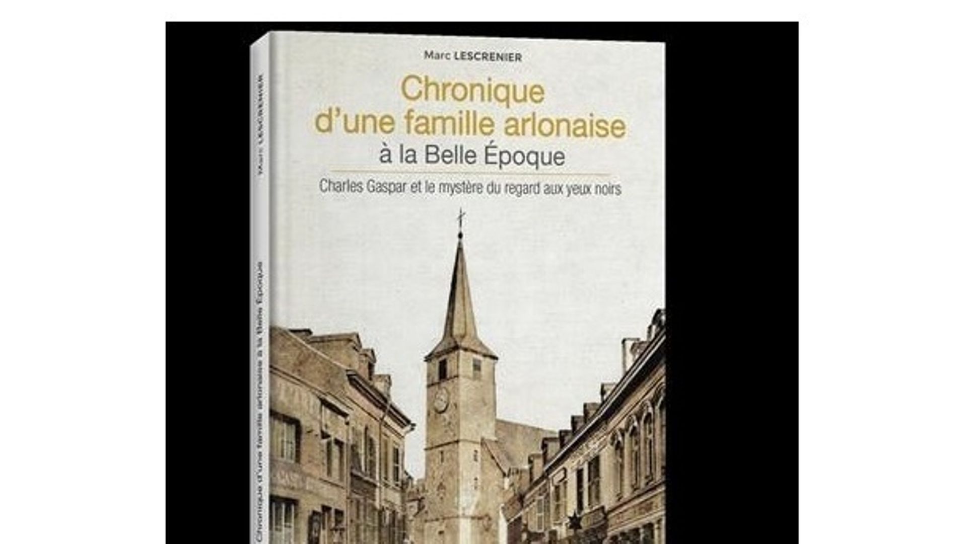 Chronique d'une famille arlonaise à la belle époque, un ouvrage paru ...